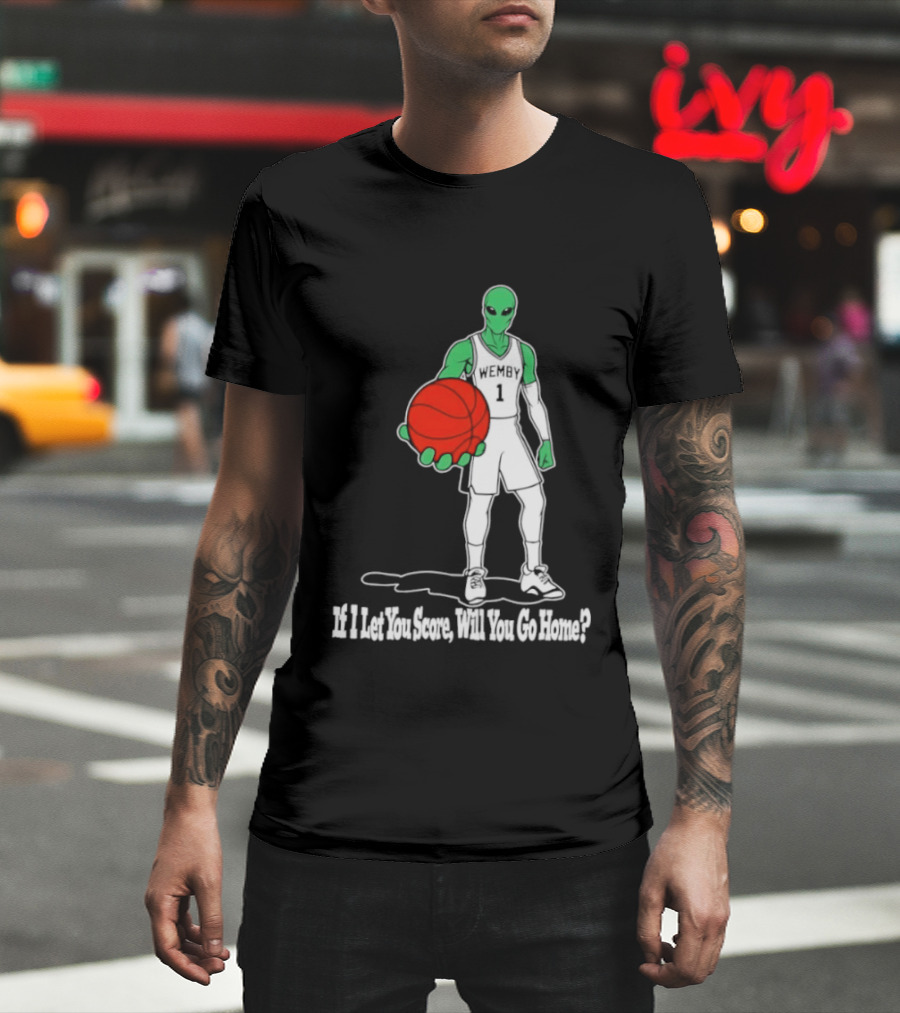 Wemby 1 Alien Basketball If I Let You Score Will You Go Home Player Holding Red Ball T-Shirt