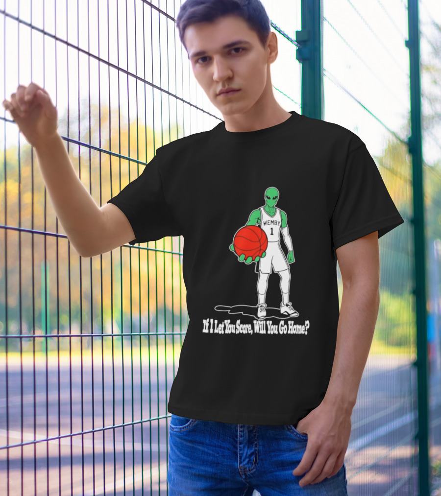 Wemby 1 Alien Basketball If I Let You Score Will You Go Home Player Holding Red Ball T-Shirt