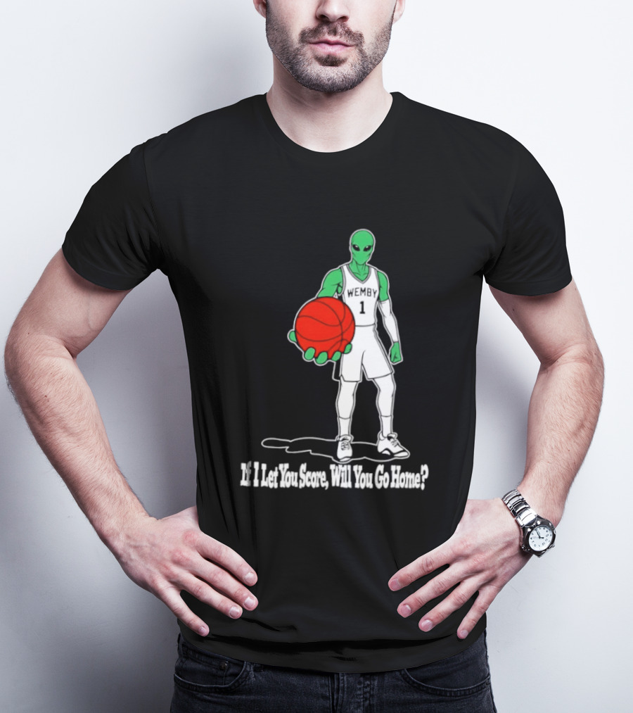 Wemby 1 Alien Basketball If I Let You Score Will You Go Home Player Holding Red Ball T-Shirt