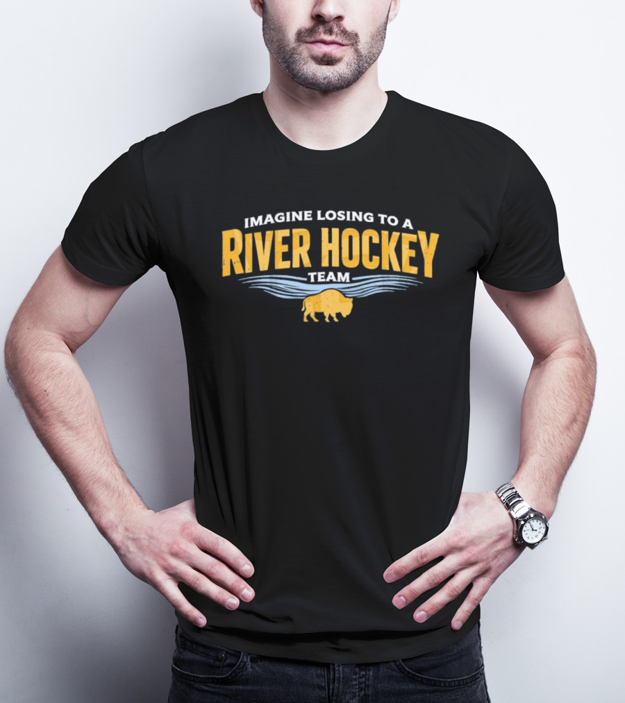 Imagine Losing To A River Hockey Team Buffalo Sabres NHL 250th Anniversary T-Shirt