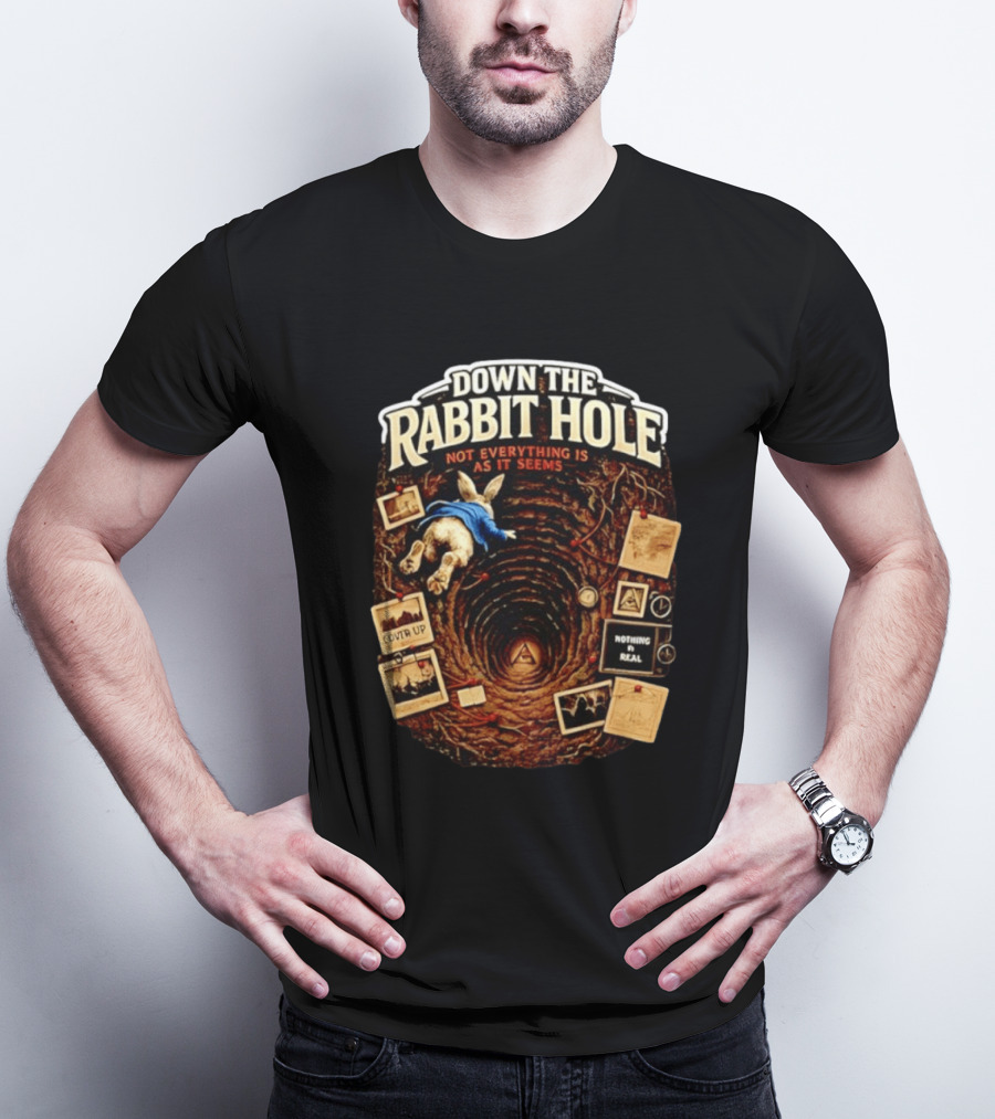 Down The Rabbit Hole Not Everything Is As It Seems Alice In Wonderland Conspiracies T-Shirt