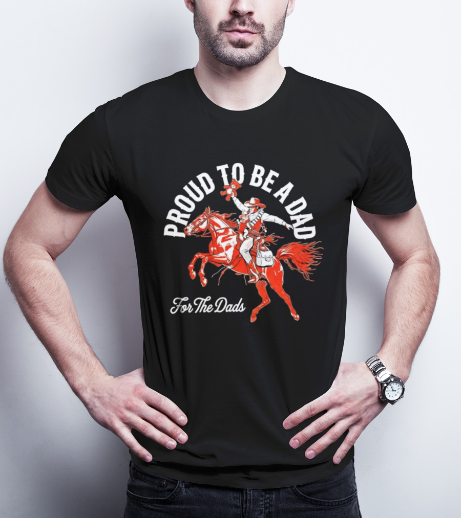 Proud To Be A Dad Cowboy Riding Horse For The Dads T-Shirt