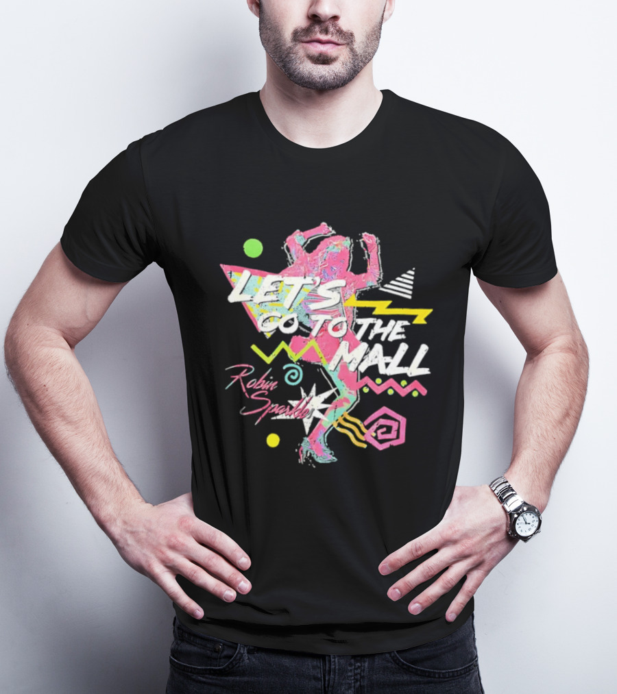 Let's Go To The Mall Robin Sparkles 80s Retro Neon Vibe T-Shirt