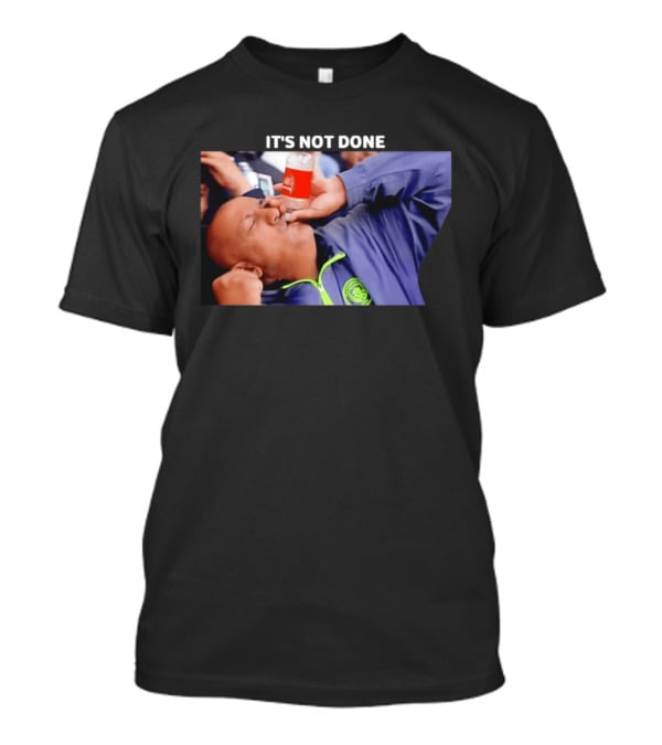 IT'S NOT DONE Manchester City Drink Meme T-Shirt