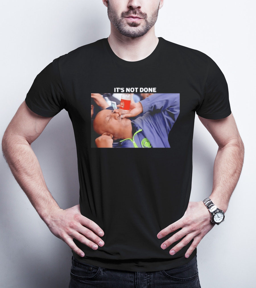 IT'S NOT DONE Manchester City Drink Meme T-Shirt