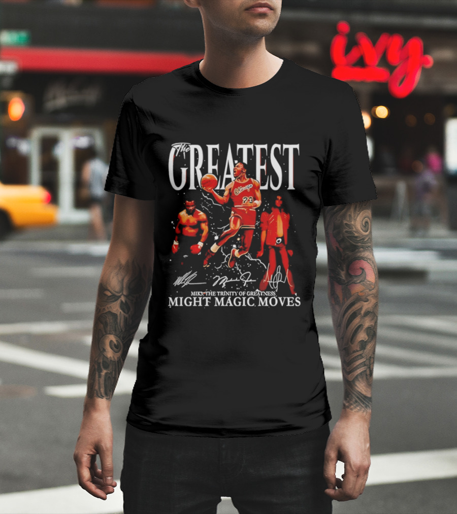 Greatest Michael Jordan Mike Tyson Jackson Mike The Trinity Of Greatness Might Magic Moves T-Shirt