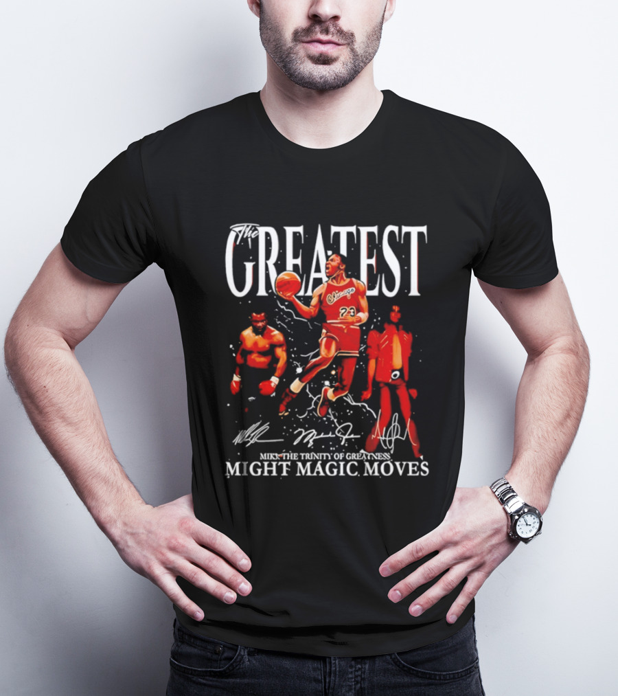 Greatest Michael Jordan Mike Tyson Jackson Mike The Trinity Of Greatness Might Magic Moves T-Shirt