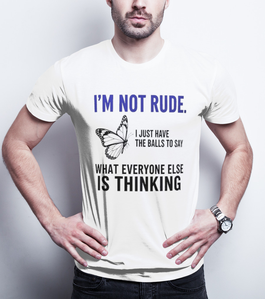 I'm Not Rude Butterfly I Just Have The Balls To Say What Everyone Else Is Thinking T-Shirt