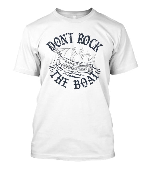 Don't Rock The Boat Nautical Ship T-Shirt