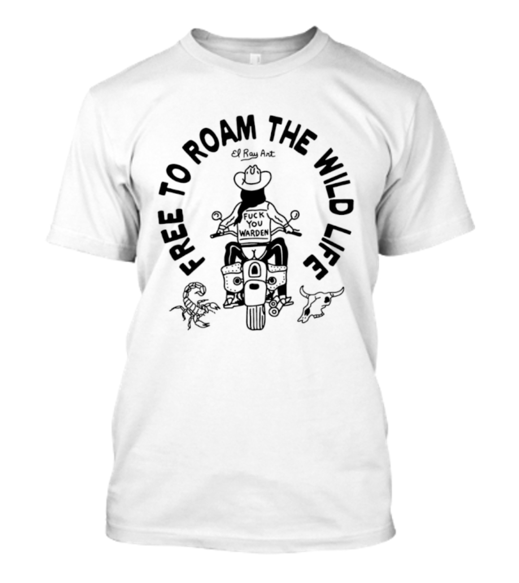 El Ray Free To Roam The Wild Life Motorcycle Adventure Cowboy Warden T-Shirt