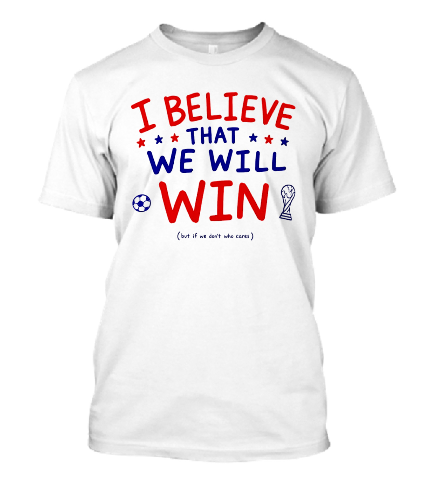 I Believe That We Will Win Soccer Celebration T-Shirt