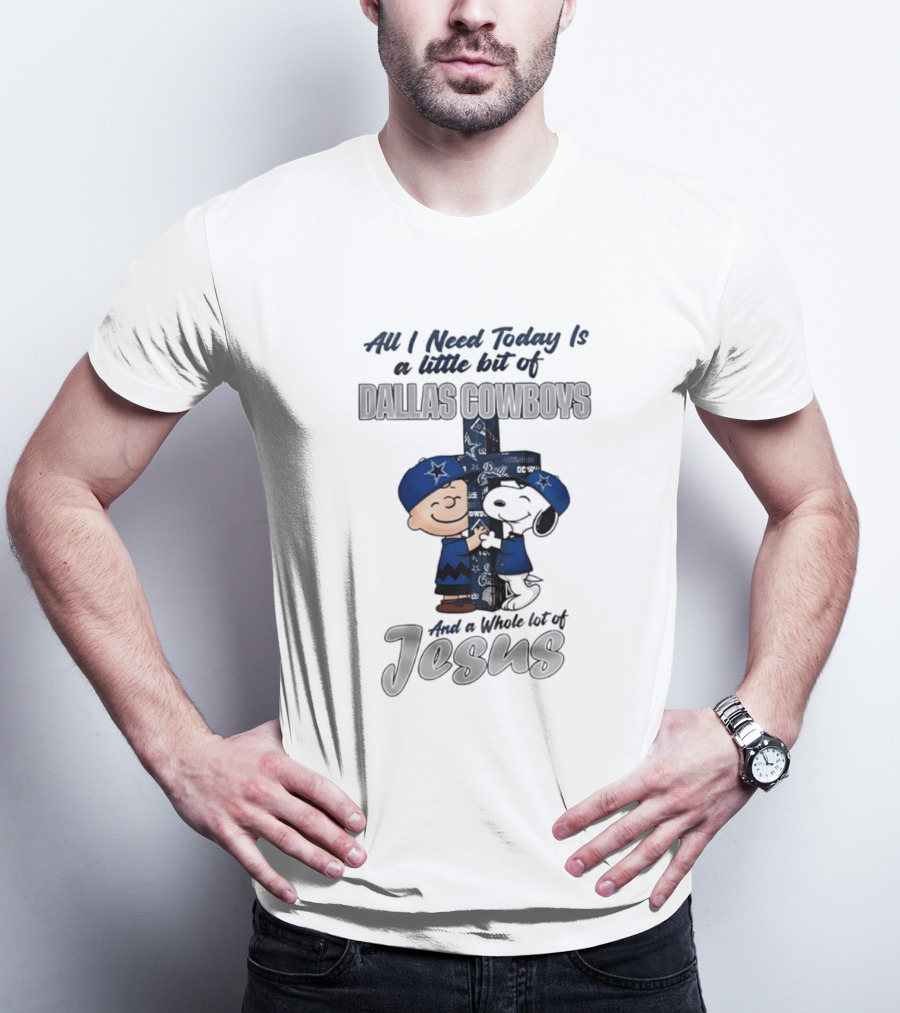 Peanuts All I Need Today Is A Little Bit Of Dallas Cowboys Whole Lot Of Jesus Christian T-Shirt