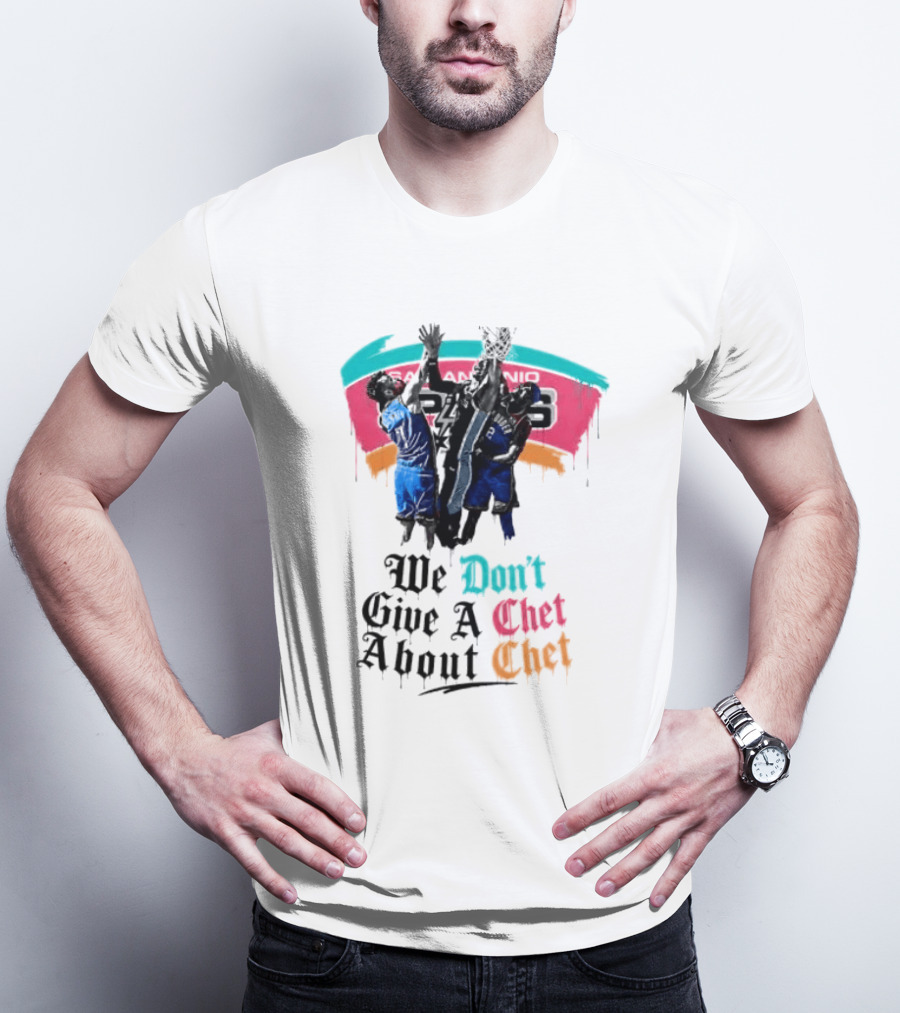 San Antonio Spurs We Don't Give A Chet Basketball Rivalry T-Shirt