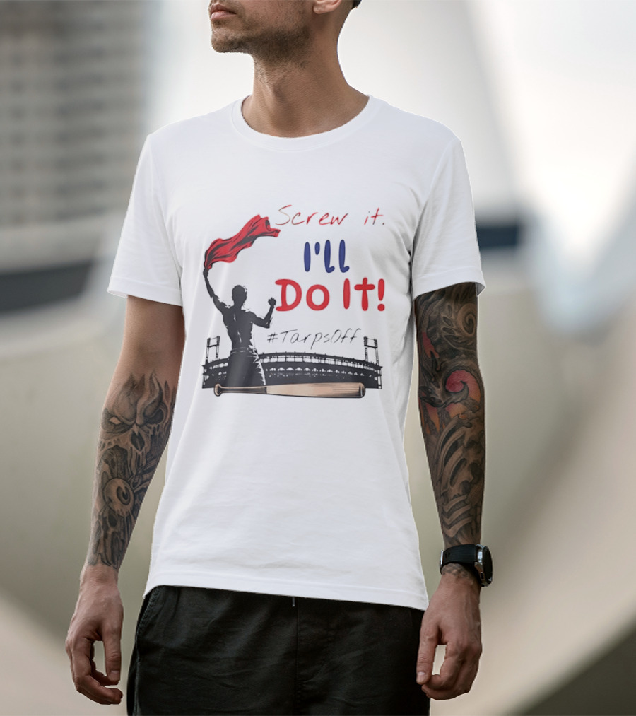 Screw It I'll Do It Tarps Off Baseball Team Spirit Stadium T-Shirt