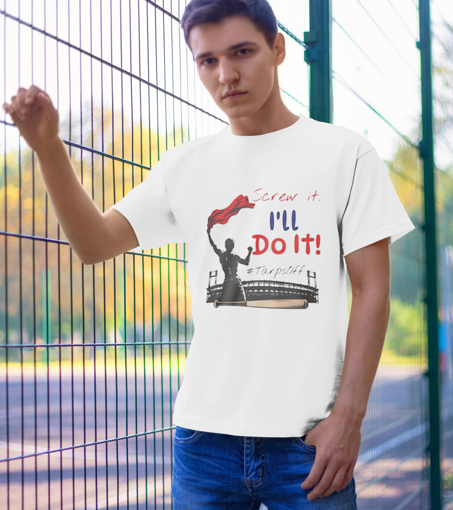 Screw It I'll Do It Tarps Off Baseball Team Spirit Stadium T-Shirt