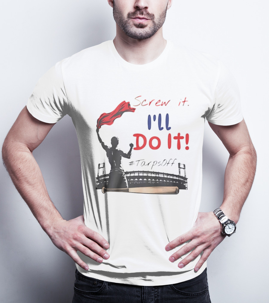 Screw It I'll Do It Tarps Off Baseball Team Spirit Stadium T-Shirt