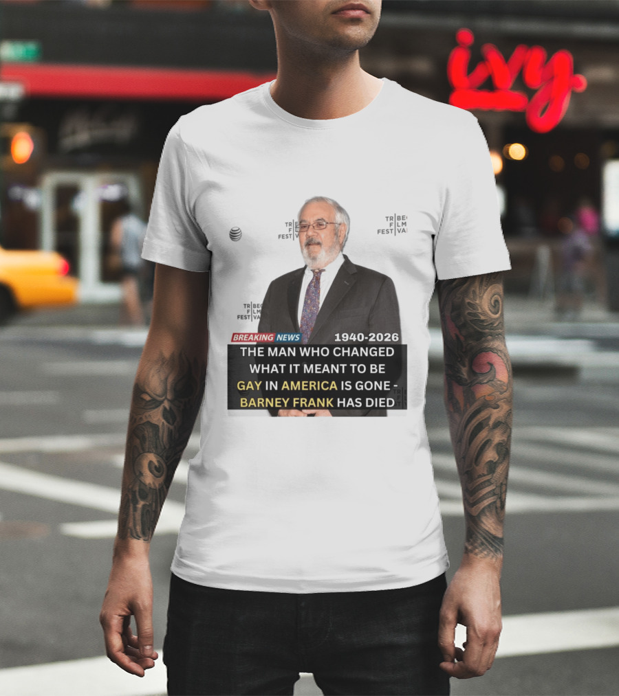 Breaking News: Barney Frank 1940 2026 The Man Who Changed What It Meant To Be Gay In America Is Gone T-Shirt
