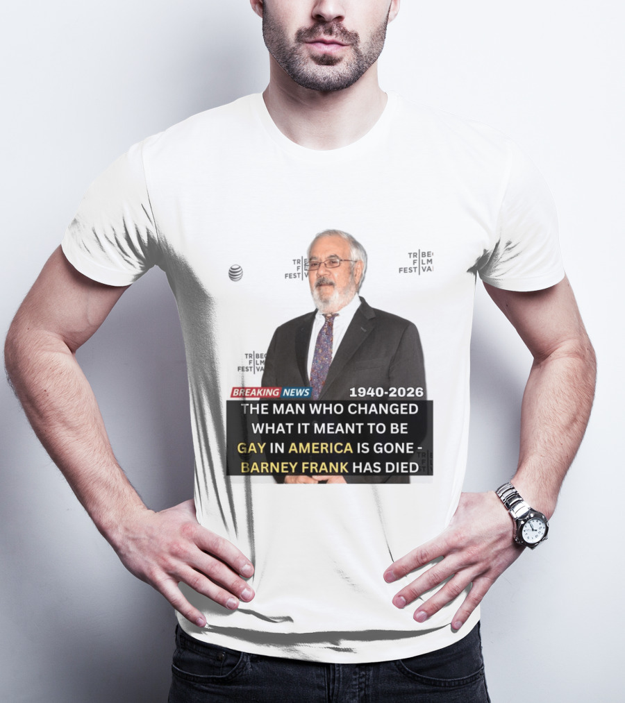 Breaking News: Barney Frank 1940 2026 The Man Who Changed What It Meant To Be Gay In America Is Gone T-Shirt