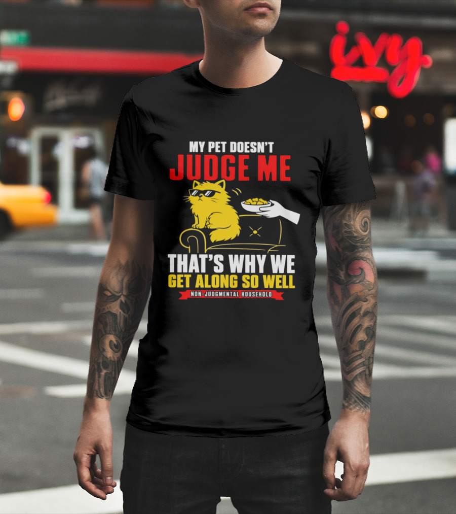 Non Judgmental Household Orange Cat My Pet Doesn't Judge Me That's Why We Get Along So Well T-Shirt