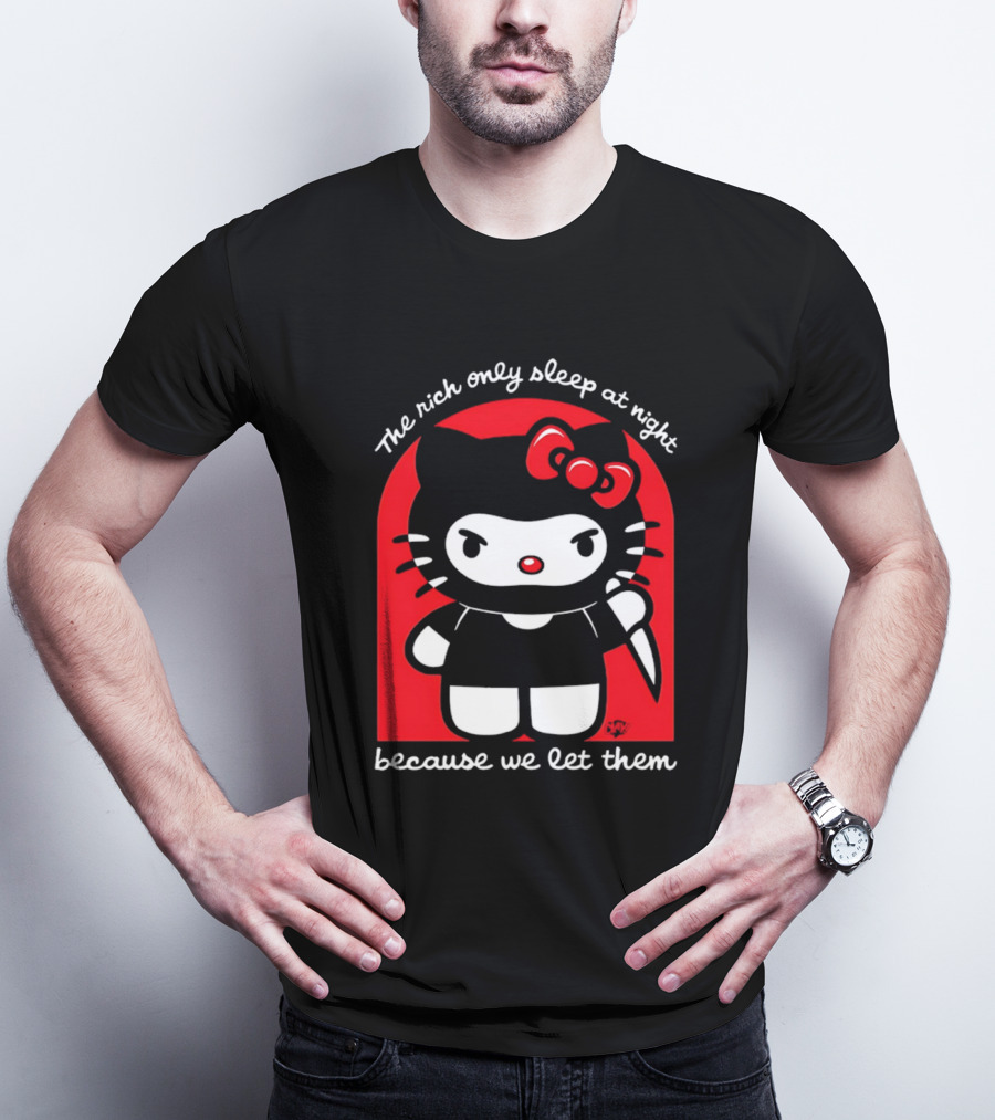 The Rich Only Sleep At Night Because We Let Them Knife Hello Kitty T-Shirt