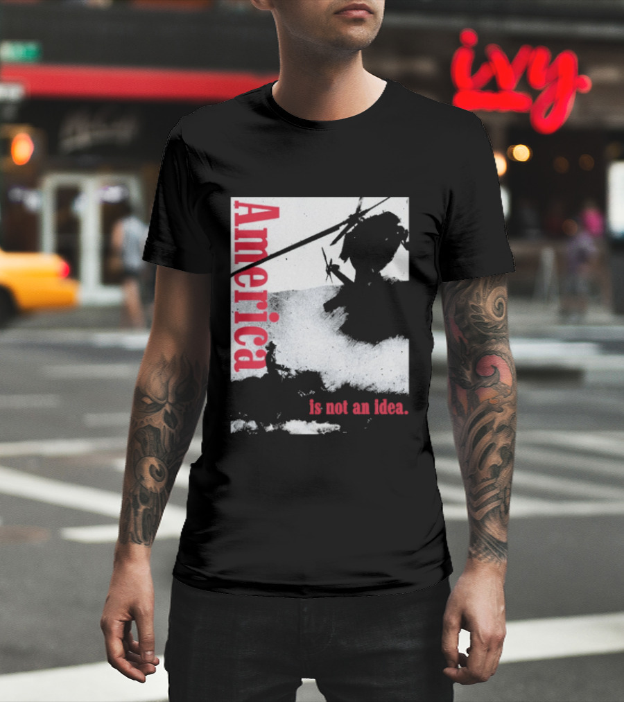 America Is Not An Idea T-Shirt