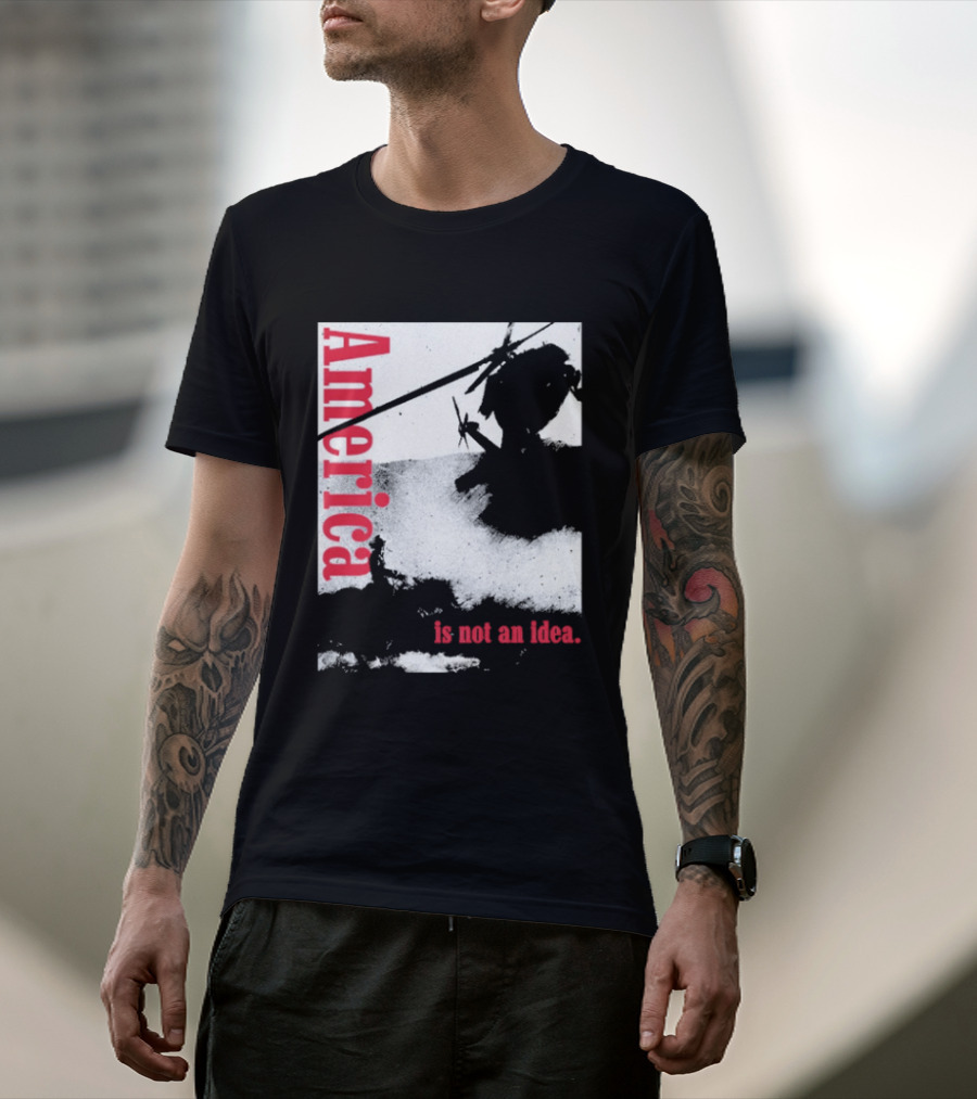 America Is Not An Idea T-Shirt
