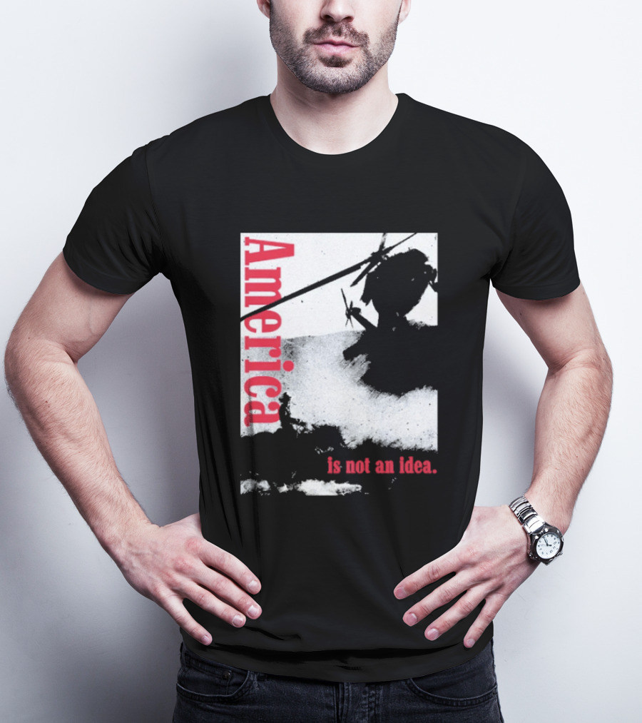 America Is Not An Idea T-Shirt