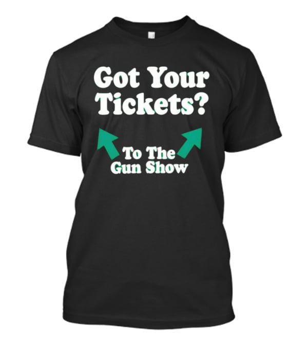 Got Your Tickets To The Gun Show Arrows Fitness Humor T-Shirt