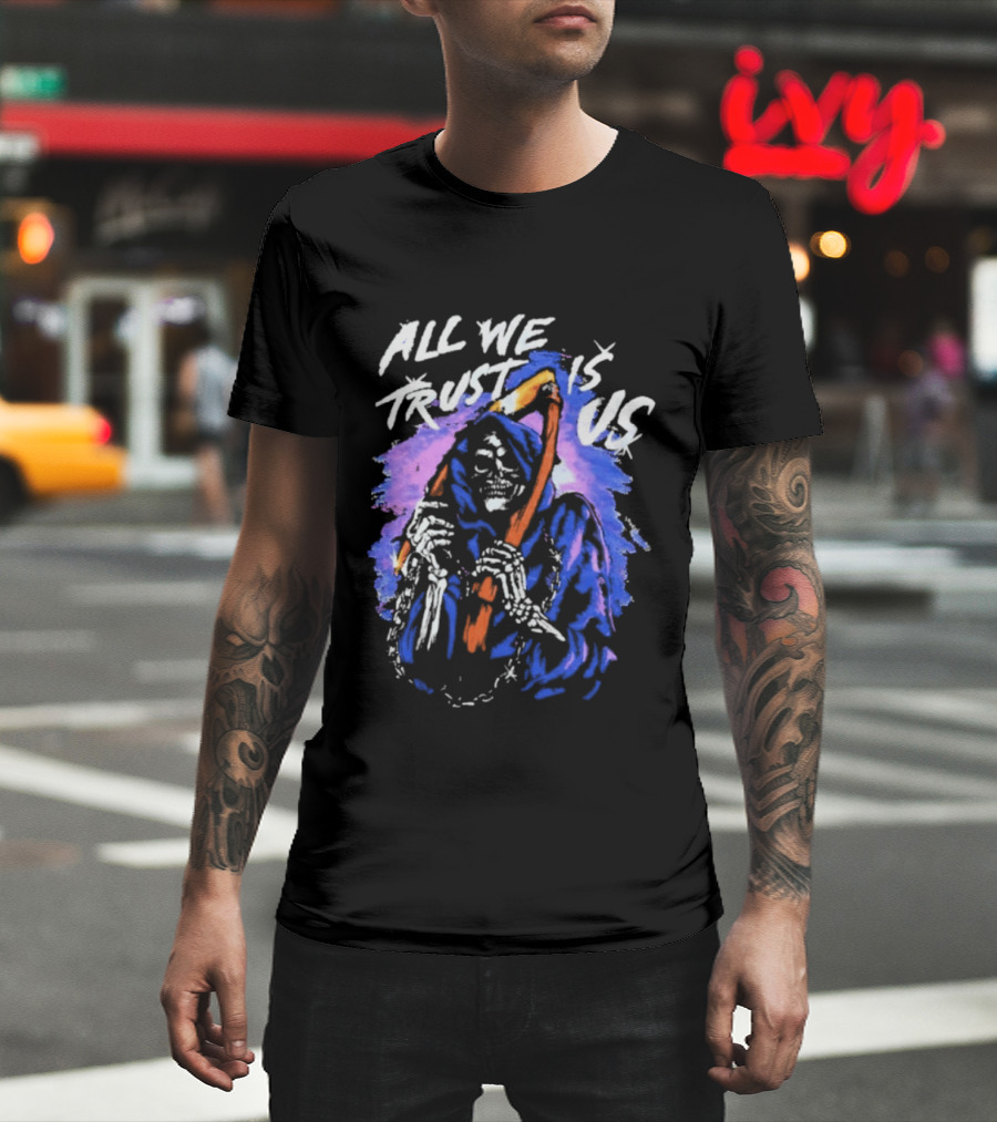 All We Trust Is Us Grim Reaper T-Shirt