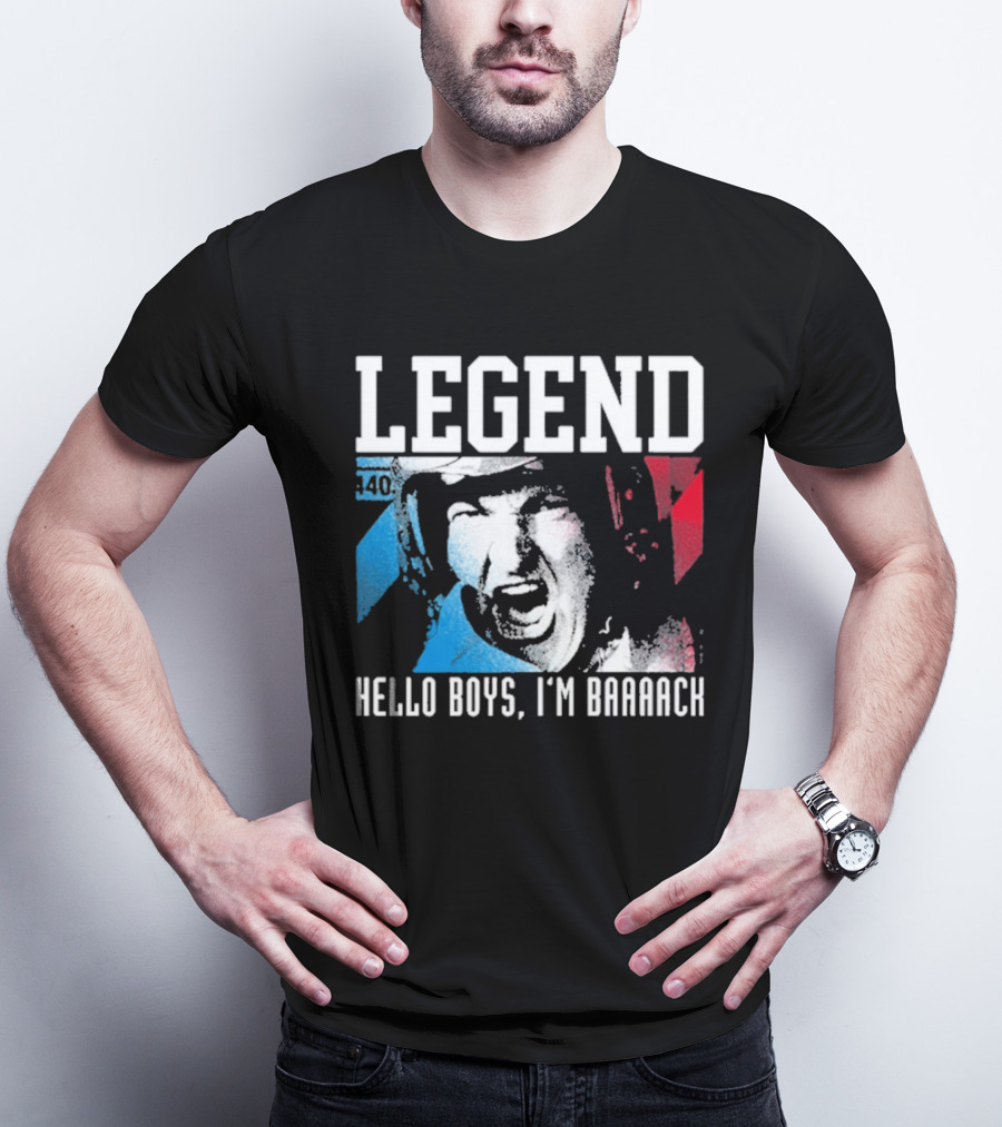 Legend 40 Hello Boys I'm Baaack T-Shirt