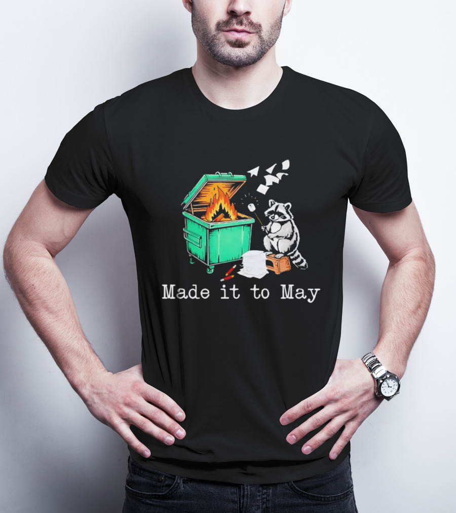 Raccoon Dumpster Fire Made It To May Teacher T-Shirt