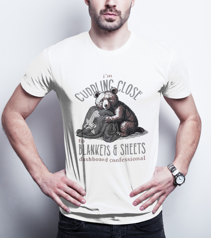 I'm Cuddling Close To Blankets And Sheets Dashboard Confessional Bear T-Shirt