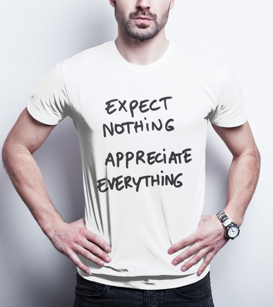 Expect Nothing Appreciate Everything Positive Mindset Phrase T-Shirt