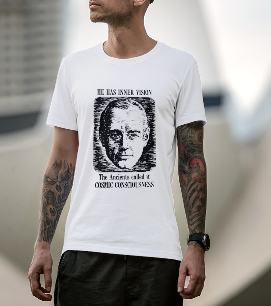He Has Inner Vision The Ancients Called It Cosmic Consciousness T-Shirt