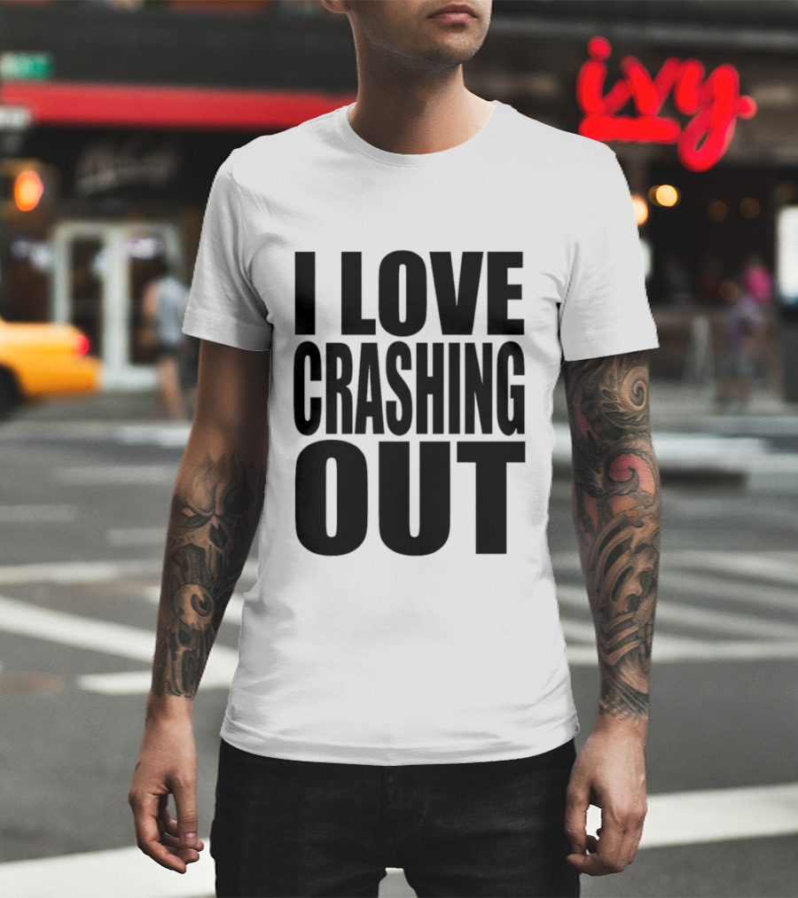 I Love Crashing Out Relaxation Humor Casual Wear T-Shirt