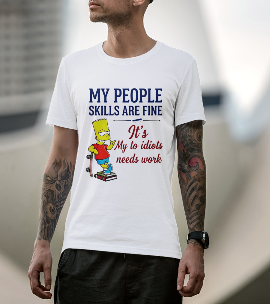 My People Skills Are Fine It's My To Idiots Needs Work Bart Skateboard T-Shirt