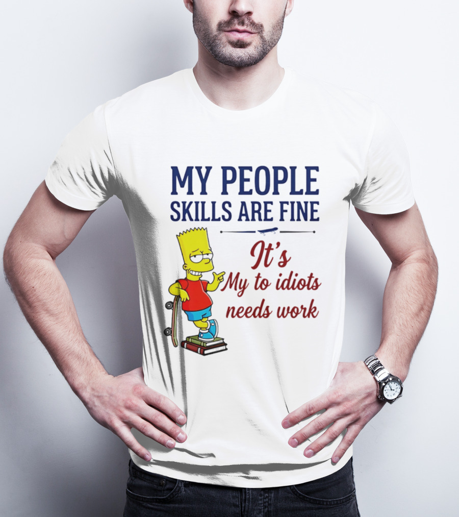 My People Skills Are Fine It's My To Idiots Needs Work Bart Skateboard T-Shirt