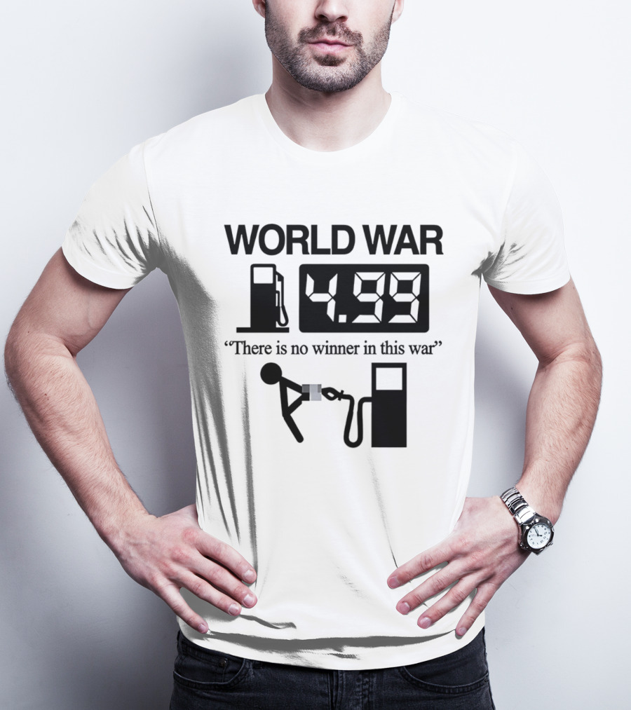 World War Fuel Pump 4.99 There Is No Winner In This War T-Shirt