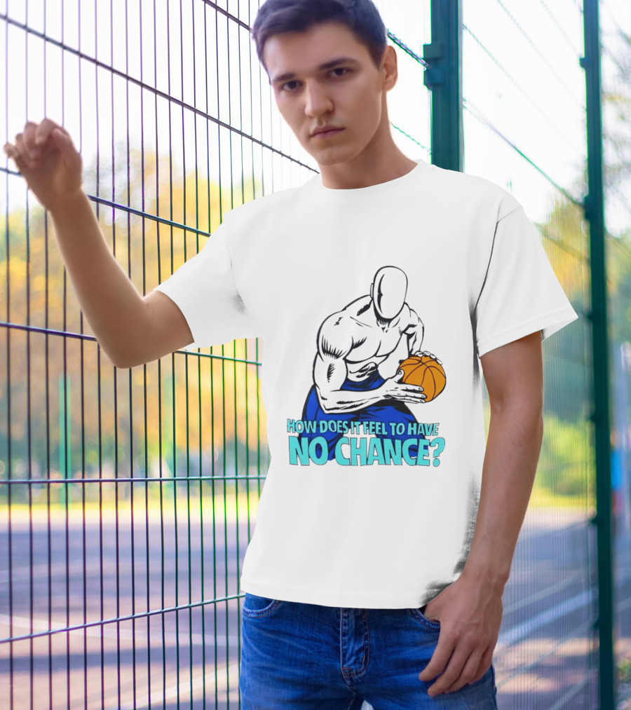 And 1 How Does It Feel To Have No Chance Basketball Player T-Shirt