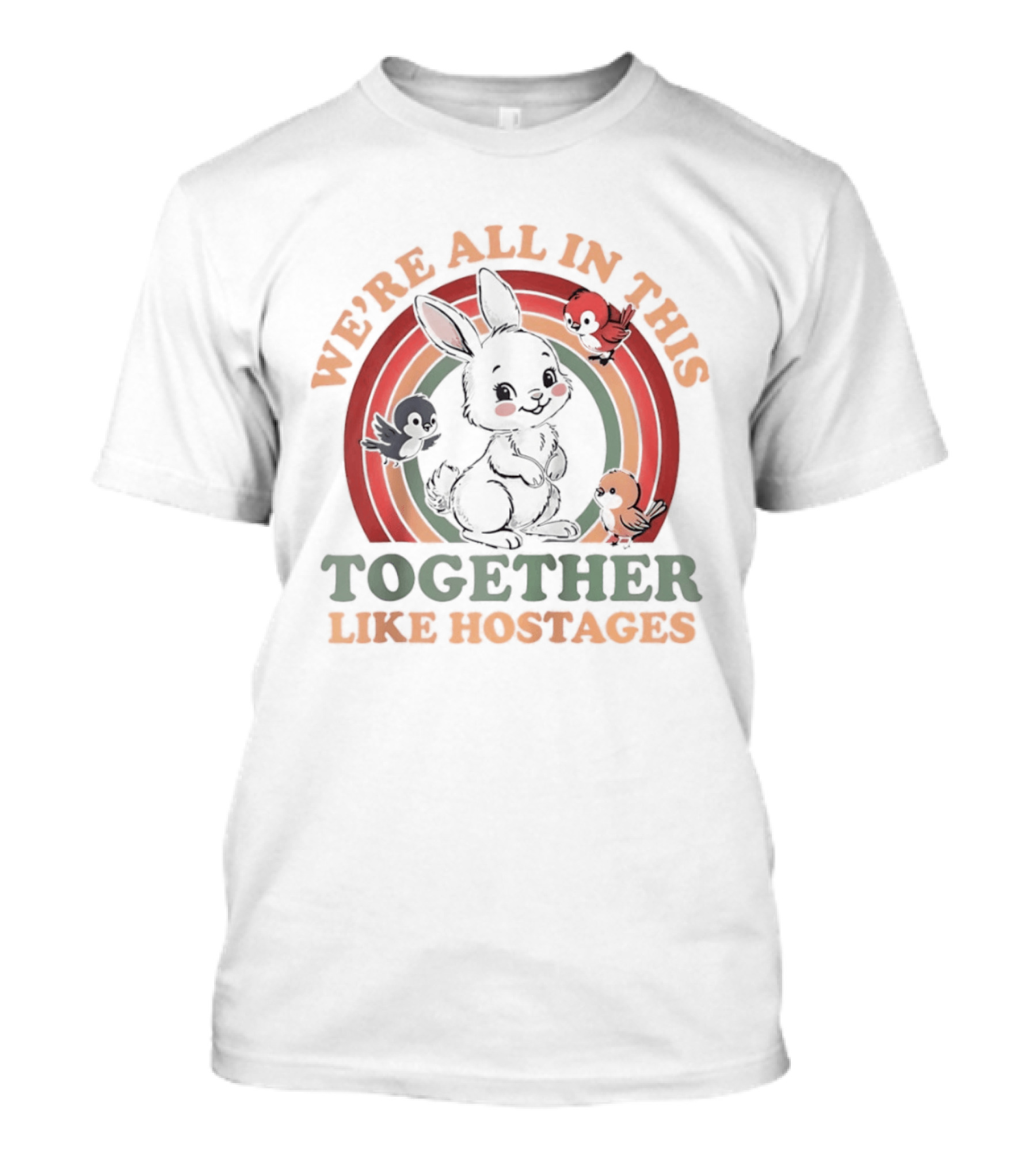 We're All In This Together Like Hostages Bunny Rainbow T-Shirt