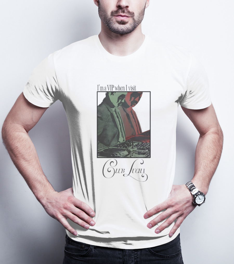 I'm A VIP When I Visit Club Lucha Masked Characters T-Shirt