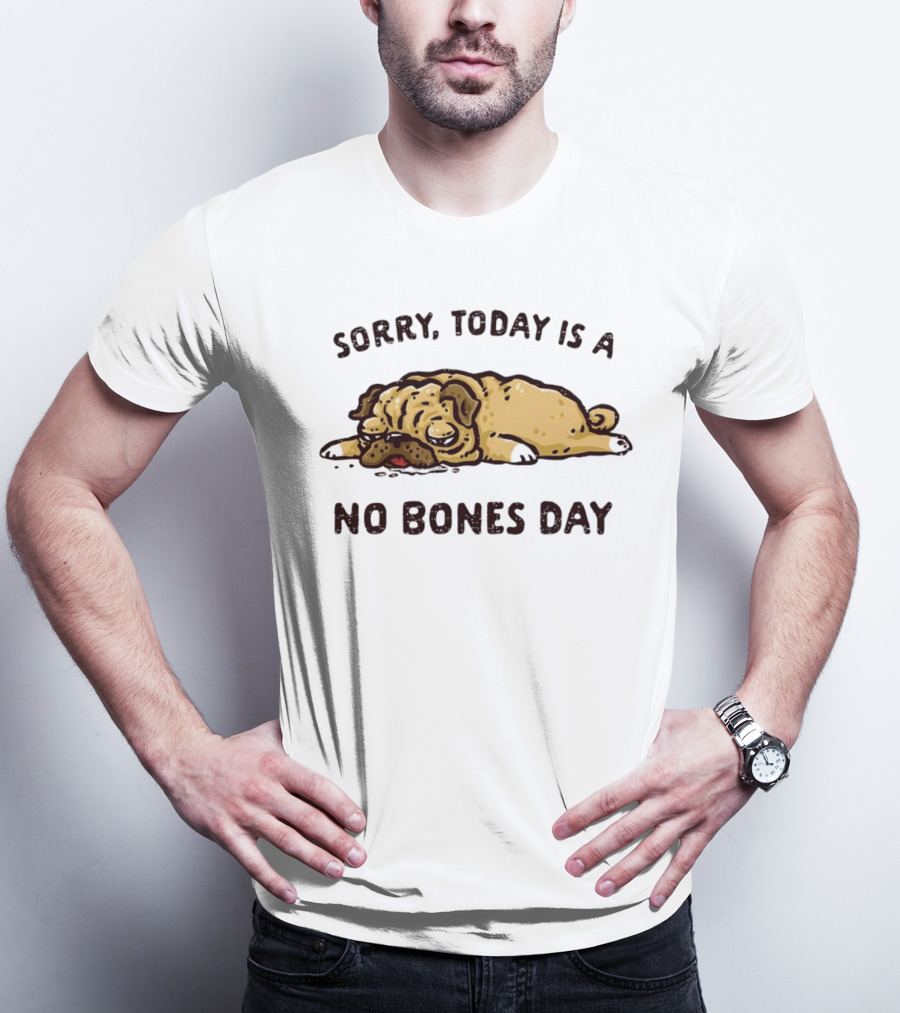 Sorry Today Is A No Bones Day Lazy Pug T-Shirt