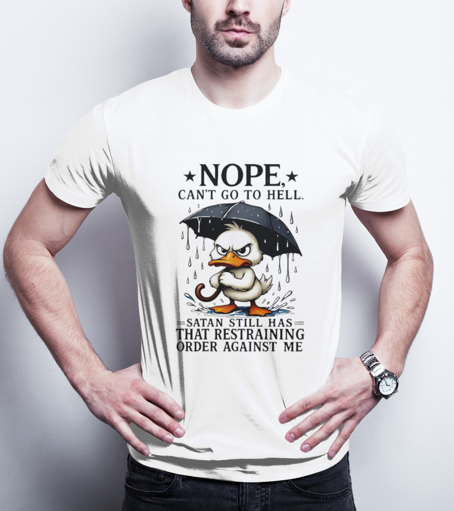Nope Can't Go To Hell Angry Duck Satan Restraining Order T-Shirt