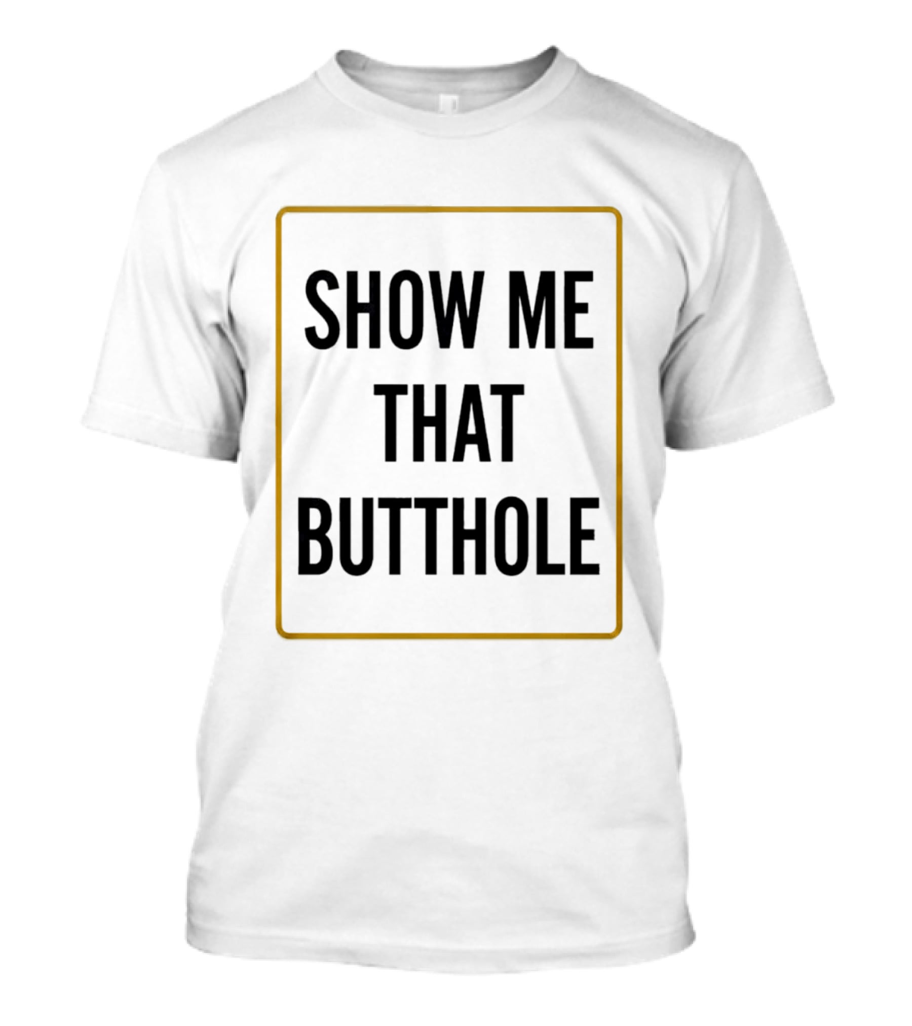 Show Me That Butthole Border T-Shirt