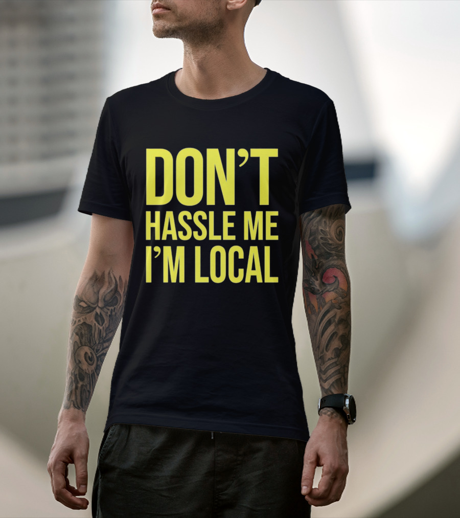 Don't Hassle Me I'm Local Iconic Movie T-Shirt