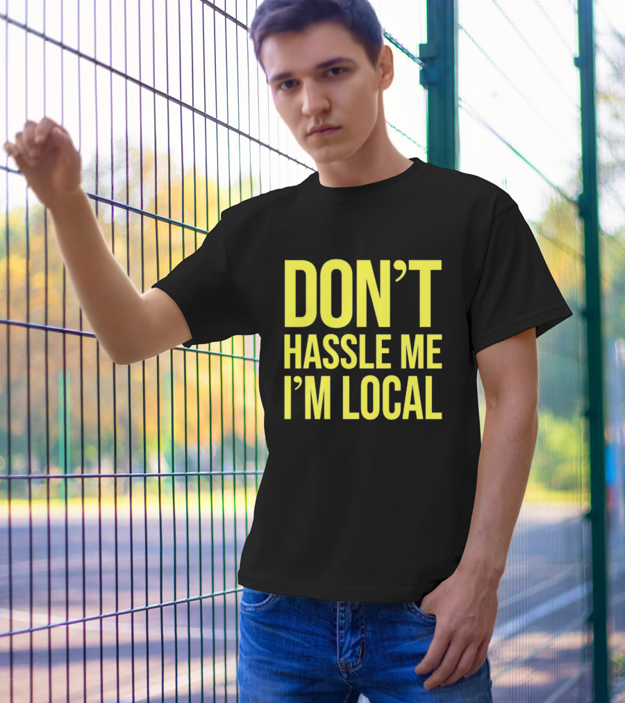Don't Hassle Me I'm Local Iconic Movie T-Shirt