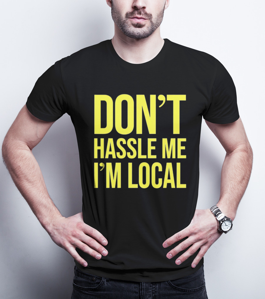 Don't Hassle Me I'm Local Iconic Movie T-Shirt