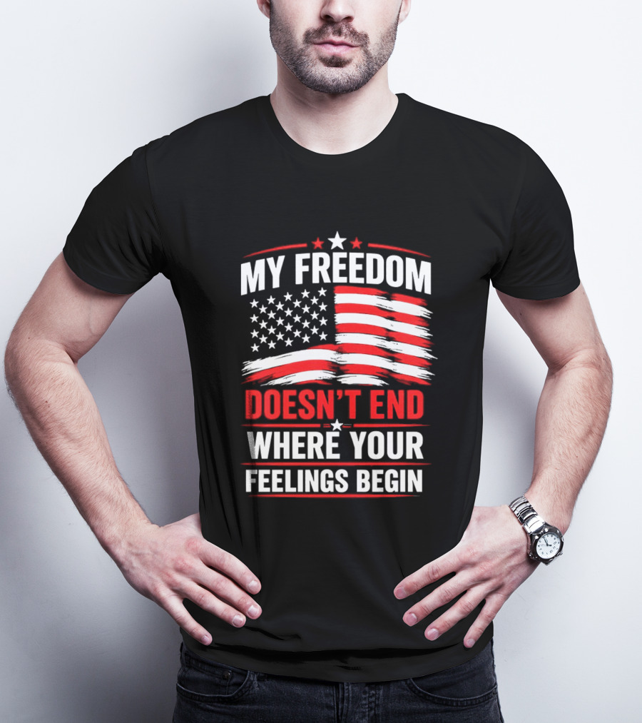 My Freedom Doesn't End Where Your Feelings Begin USA Flag T-Shirt