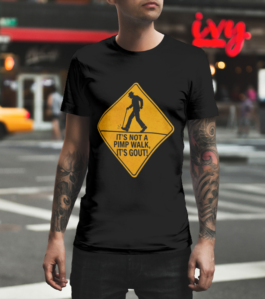 It's Not A Pimp Walk It's Gout Warning Sign T-Shirt