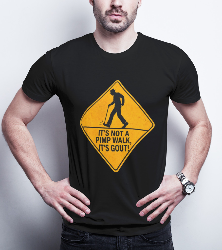 It's Not A Pimp Walk It's Gout Warning Sign T-Shirt